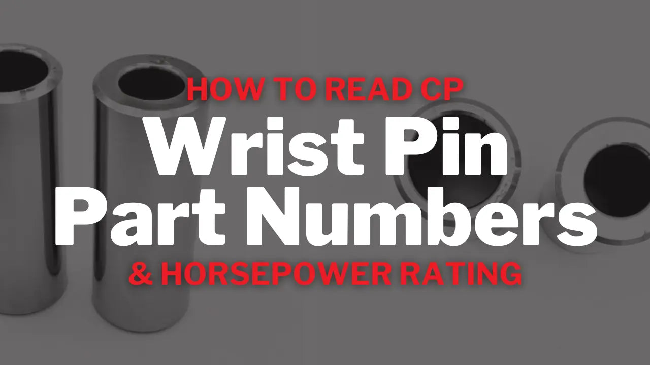 How to Read CP Wrist Pin Part Numbers & Horsepower Rating – 5150 AutoSport